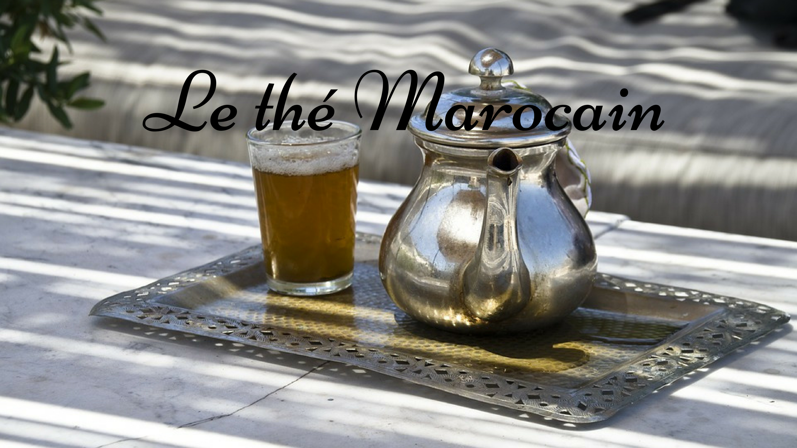 LA CULTURE DU THE AU MAROC : LA BOISSON POUR TOUTES LES OCCASIONS ...